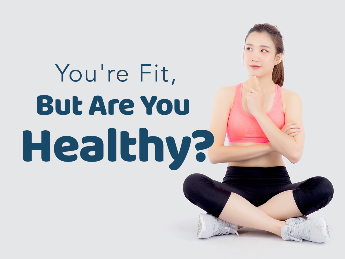 You're Fit, But Are You Healthy?